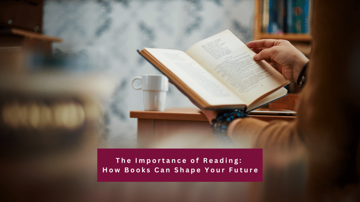 The Importance of Reading: How Books Can Shape Your Future - London ...
